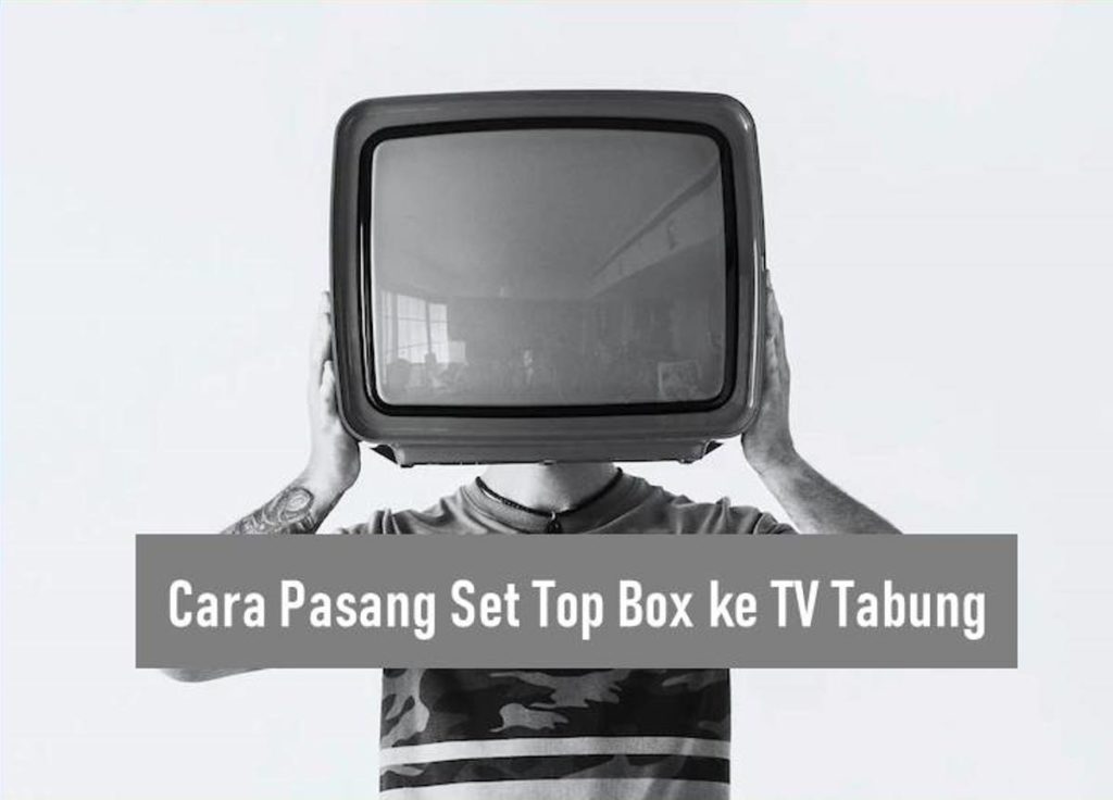 Cara Pasang Set Top Box ke TV Tabung Untuk Menangkap Siaran TV Digital ...