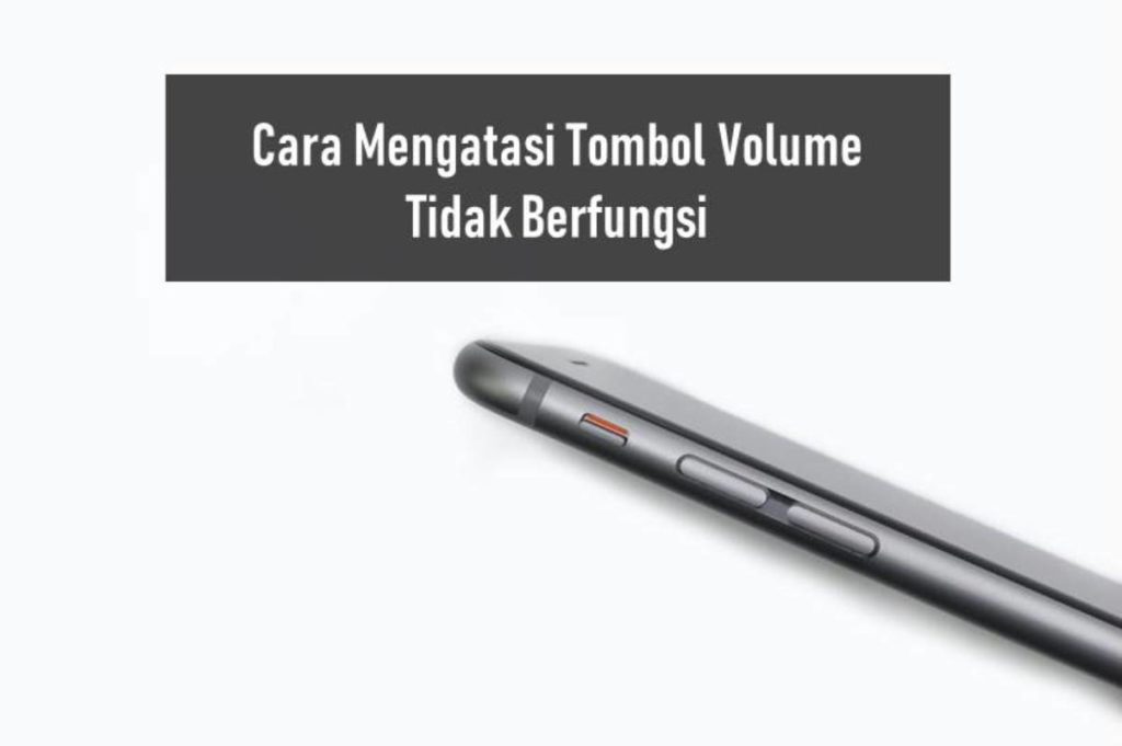 4 Cara Mengatasi Tombol Volume Tidak Berfungsi di HP Android - Rancah Post