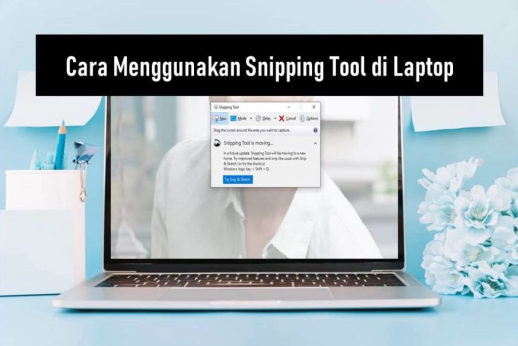 Cara Menggunakan Snipping Tool di Laptop Untuk Screenshot Layar ...